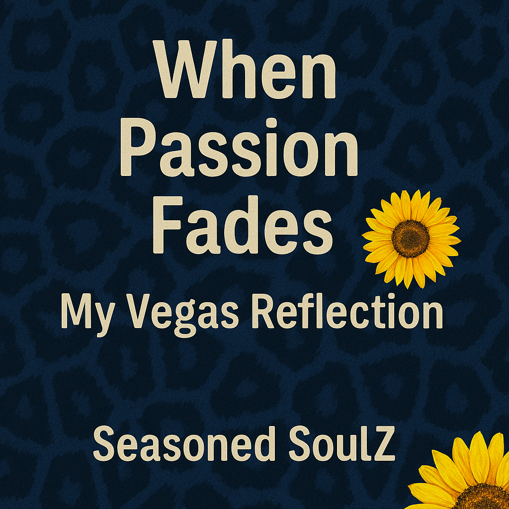 Life|🌻 When Passion Fades: My Vegas Reflection – Lady Flava News
