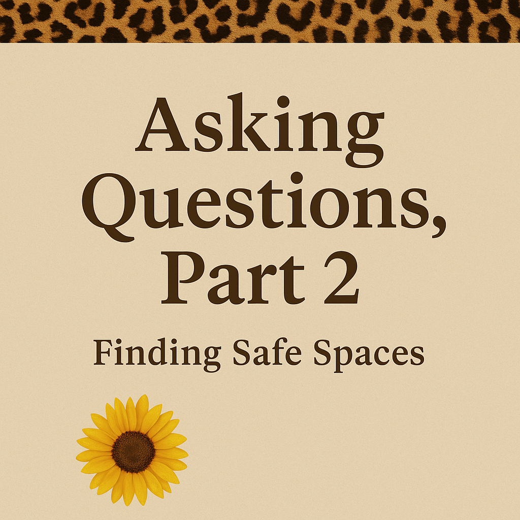 Life|🌻 Asking Questions, Part 2: Finding Safe Spaces – Lady Flava News